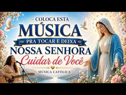 Coloca Esta Música pra Tocar e Deixa Nossa Senhora Cuidar de Você 🌸 Música Católica