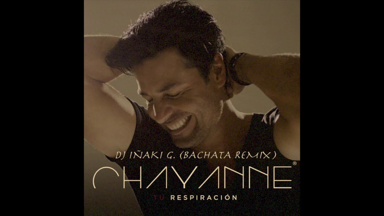 Chayanne-TU Respiración(Dj Iñaki G-Bachata Remix) - YouTube