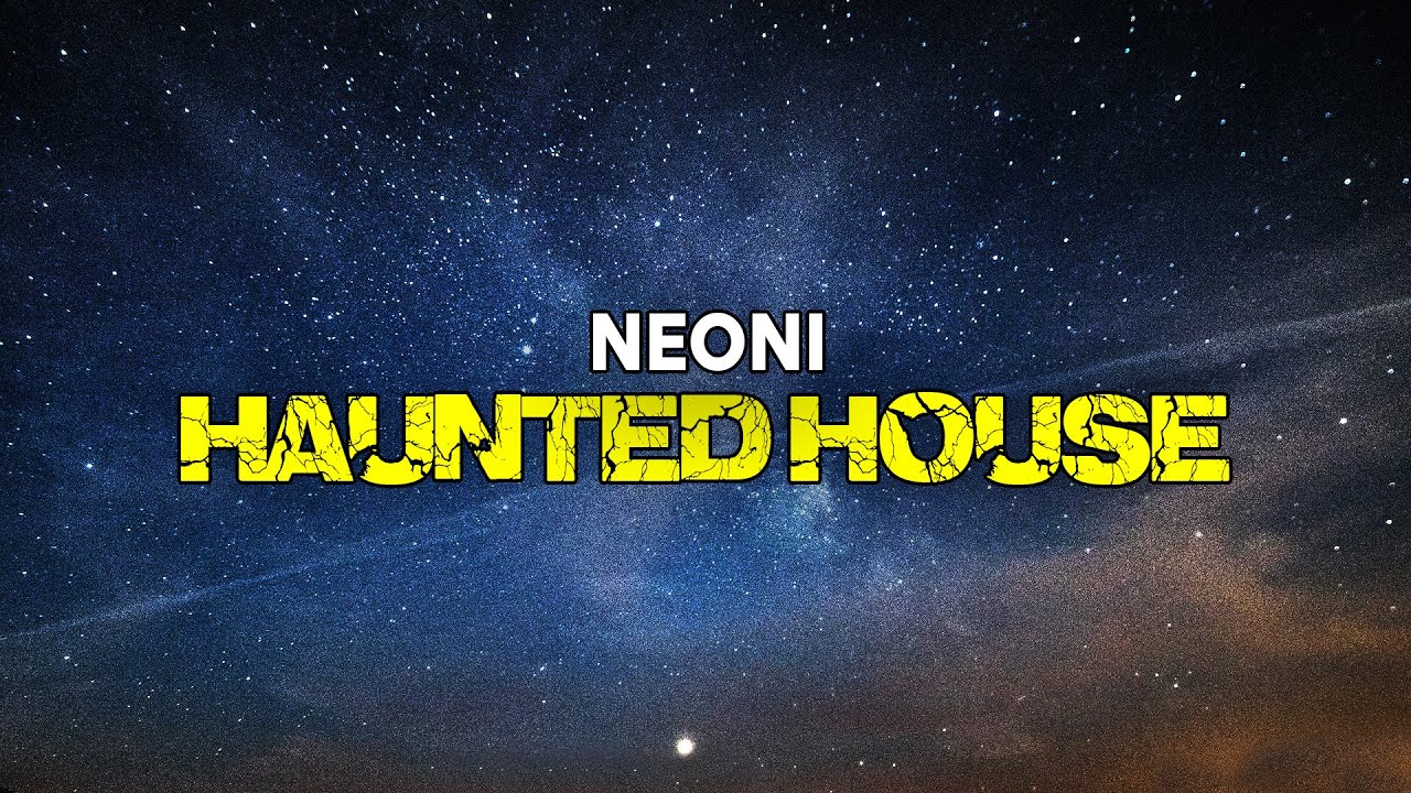 Neoni - Haunted House (LYRICS) - YouTube