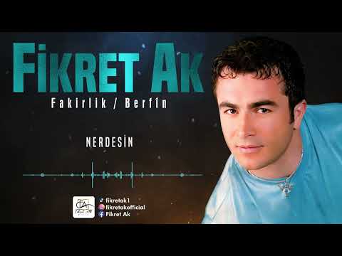 FİKRET  AK /  NERDESİN