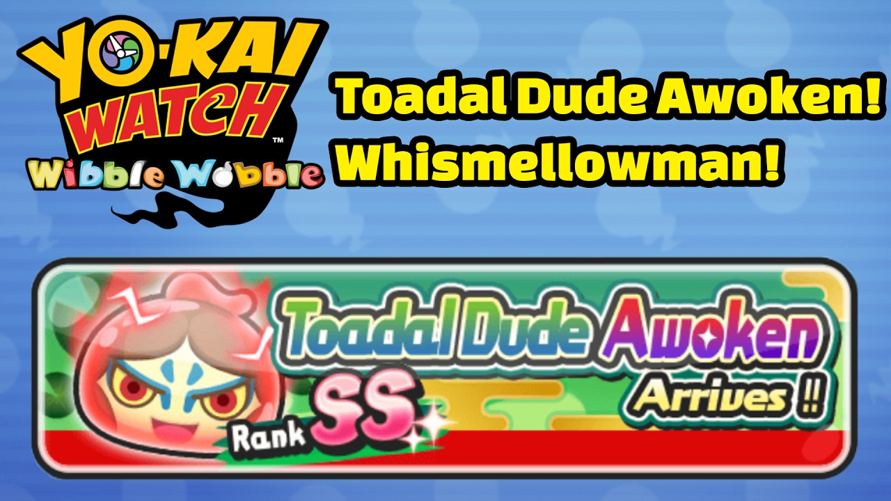 Yo-kai Watch Wibble Wobble - Toadal Dude Awoken and Whismellowman ...