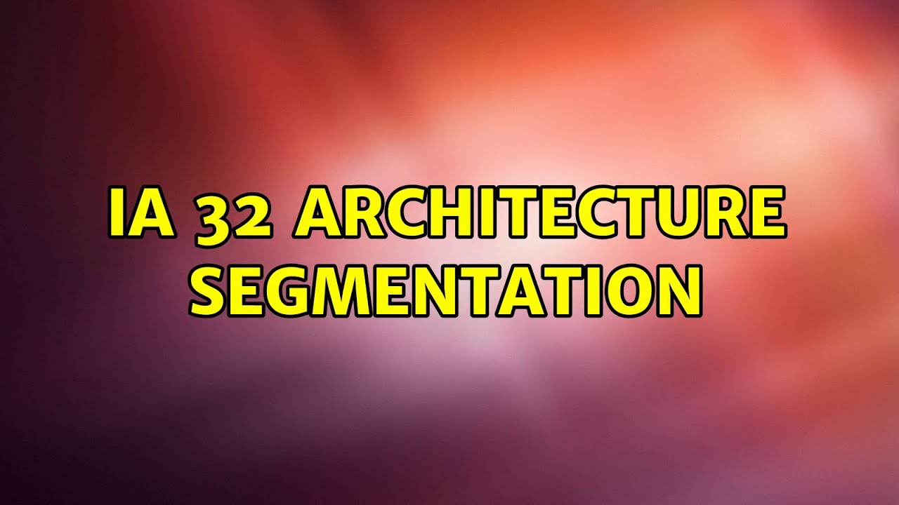 IA 32 architecture segmentation - YouTube