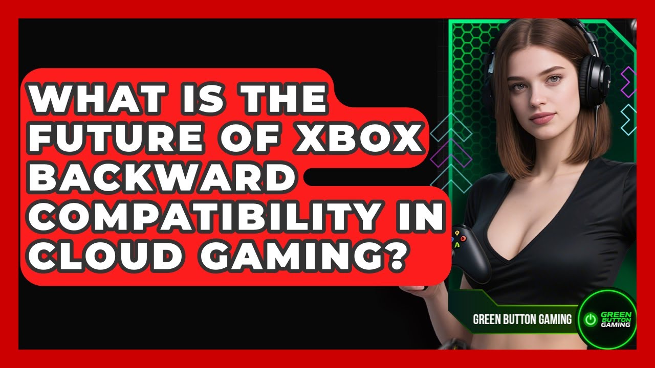 What Is The Future Of Xbox Backward Compatibility In Cloud Gaming ...