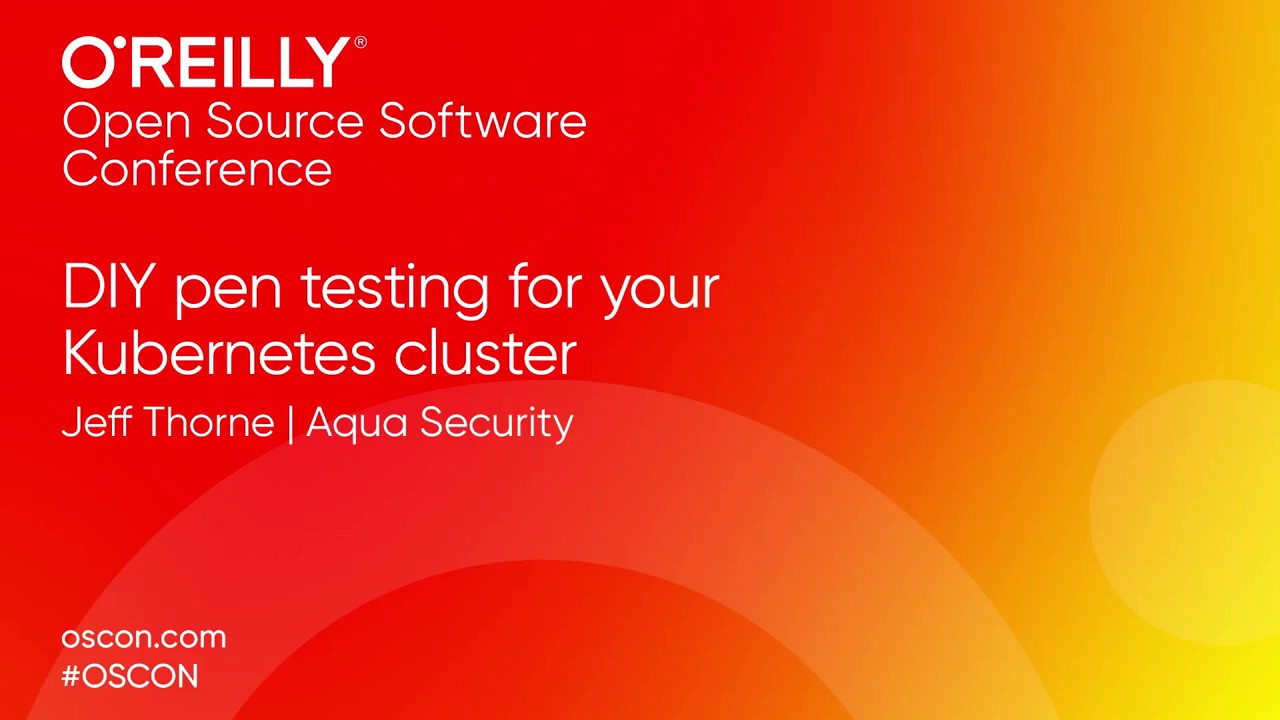 DIY Pen Testing for Kubernetes Clusters - OSCON 2019 Portland Oregon ...