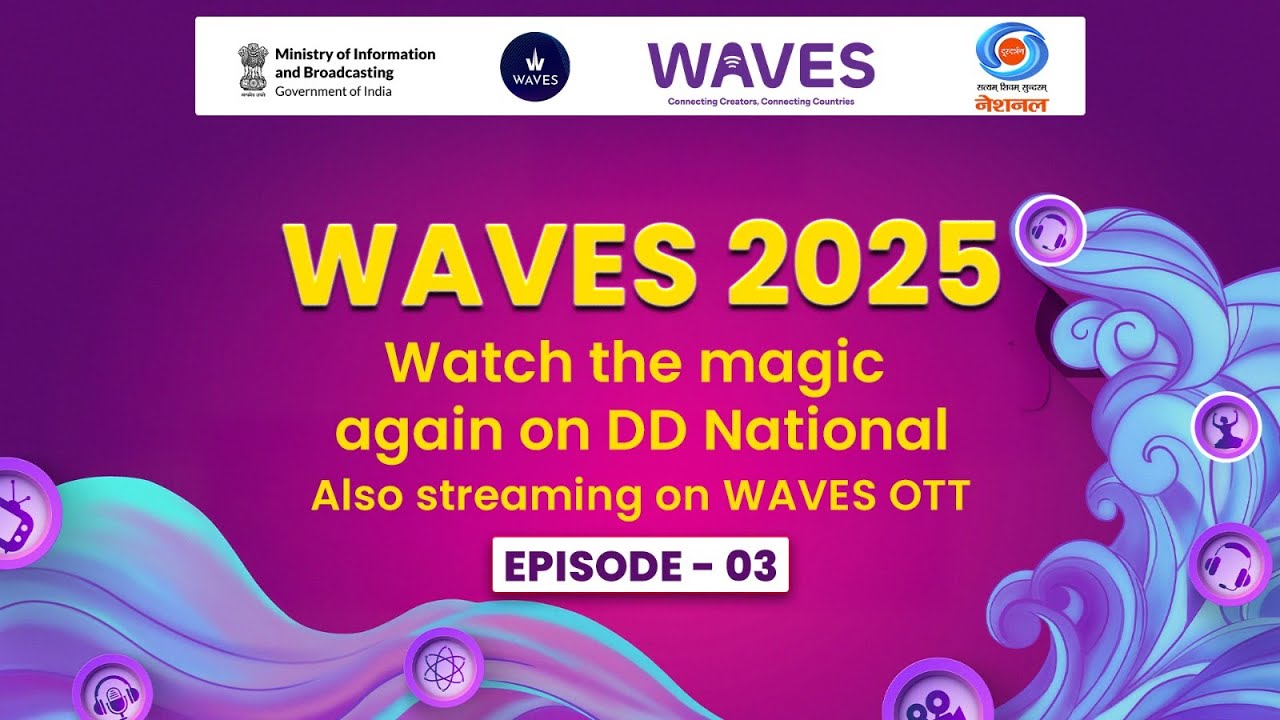 WAVES 2025 | Re-Telecast | WAVE Summit | DD National | WAVES OTT | Cultural Spectacle | Ep 3 ...
