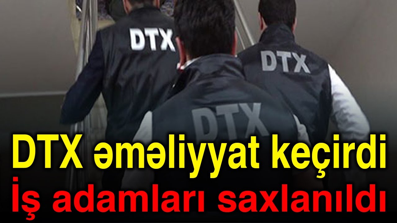 DTX əməliyyat keçirdi - İş adamları saxlanıldı - YouTube