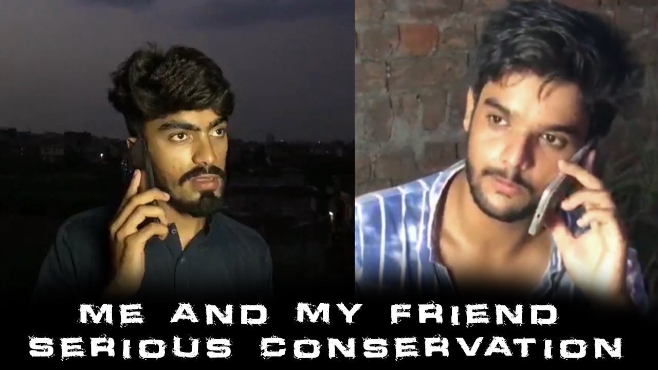 Me and My Friend Serious Conservation - YouTube