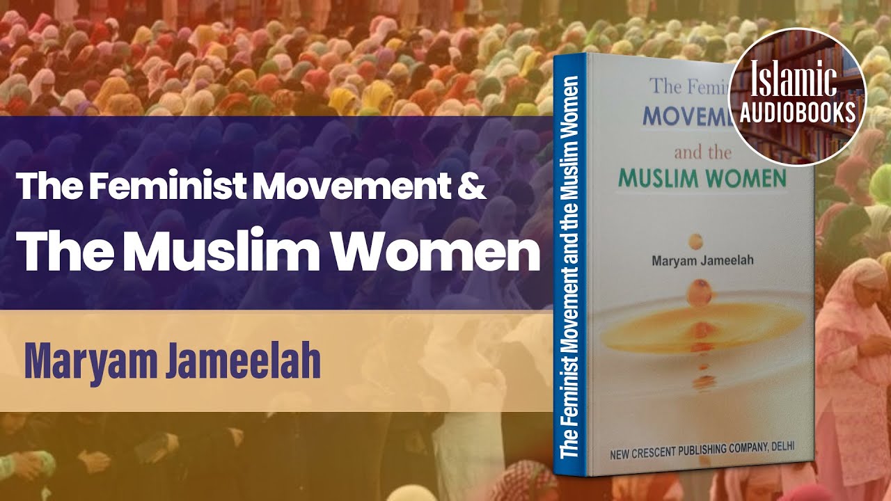 The Feminist Movement and the Muslim Women by Maryam Jameelah - YouTube