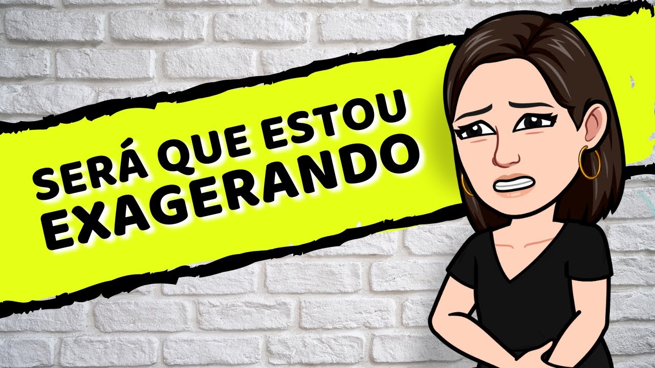 Será que estou exagerando? - YouTube
