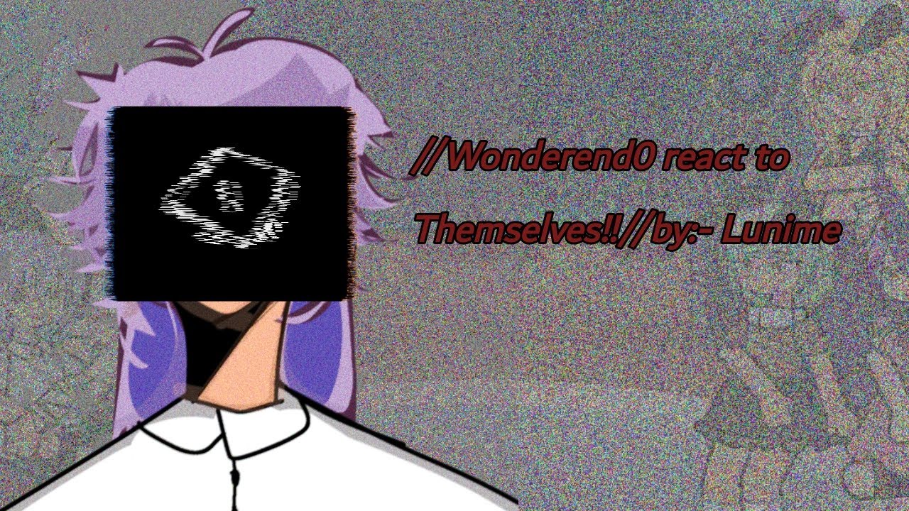 WONDEREND0 REACT TO THEMSELVES!💗//W.I.P//Tweeting?🍃first video with gl2 ...