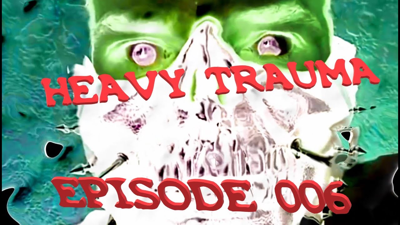 HEAVY TRAUMA 6 (REUPLOAD from 6/7/21) - YouTube