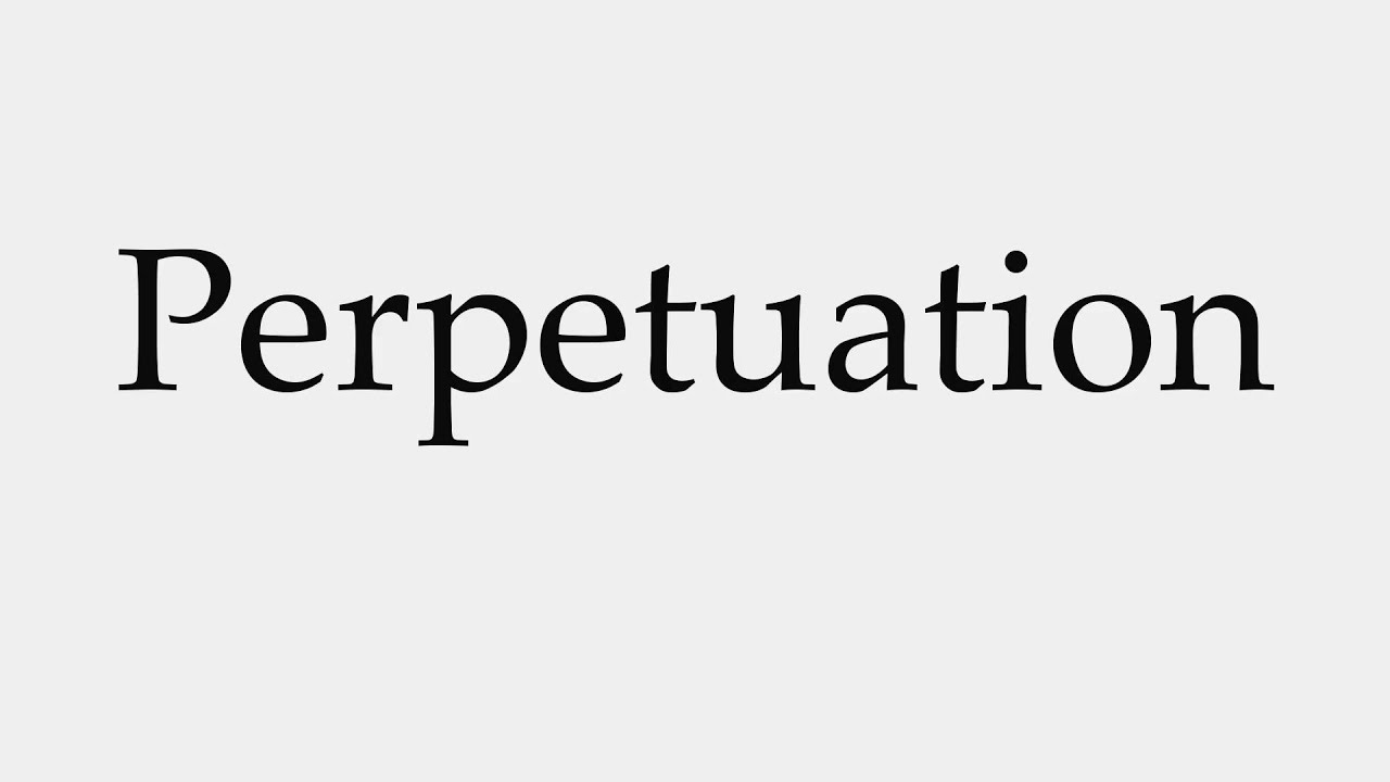 How to Pronounce Perpetuation - YouTube