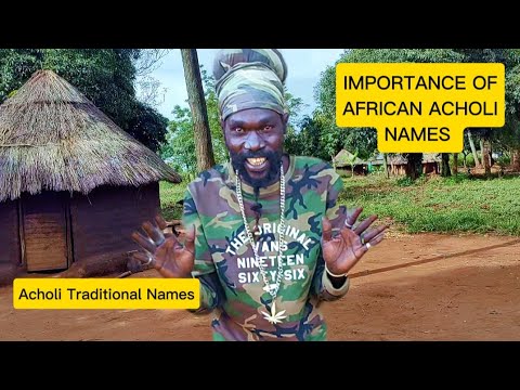 IMPORTANCE OF ACHOLI TRADITIONAL LUO AFRICAN NAMES - YouTube