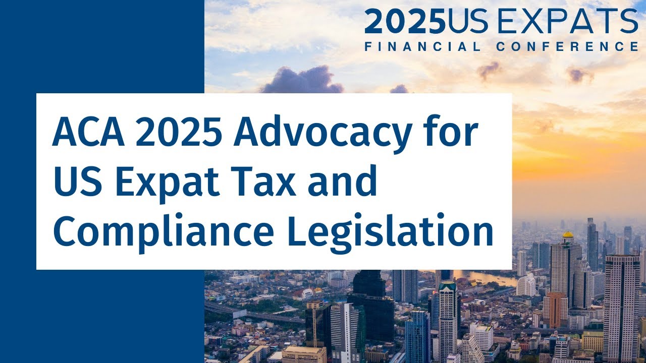ACA 2025 Advocacy for US Expat Tax and Compliance Legislation - YouTube