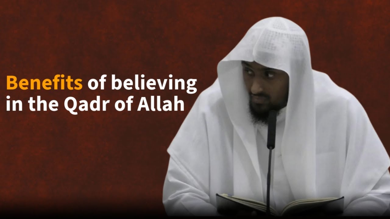 Fruits/Benefits Of Believing In The Qadr Of Allah | Ustadh Saeed Hassan ...
