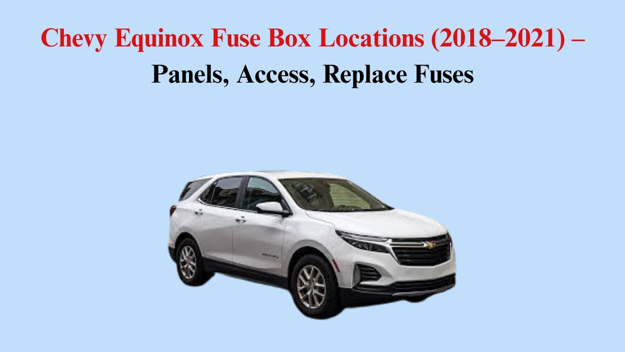 Chevy Equinox Fuse Box Locations 2018 2021 Panels Access Replace