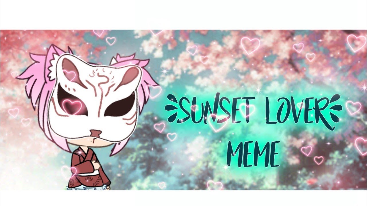 •Sunset lover•🌸gacha life 🌸meme - YouTube
