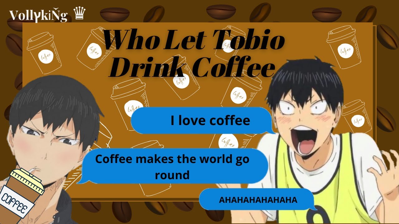Who Let Tobio Drink Coffee || Haikyuu Texts - YouTube