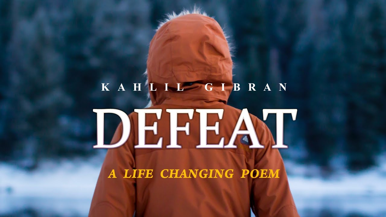 Defeat By Kahlil Gibran - ( A Life Changing Poem For Hard Times ) - YouTube