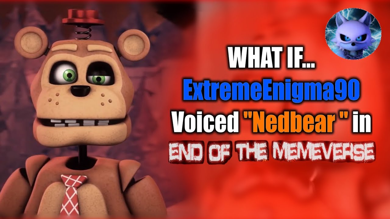 WHAT IF ExtremeEnigma90 Voiced Nedbear in END OF THE MEMEVERSE?! - YouTube