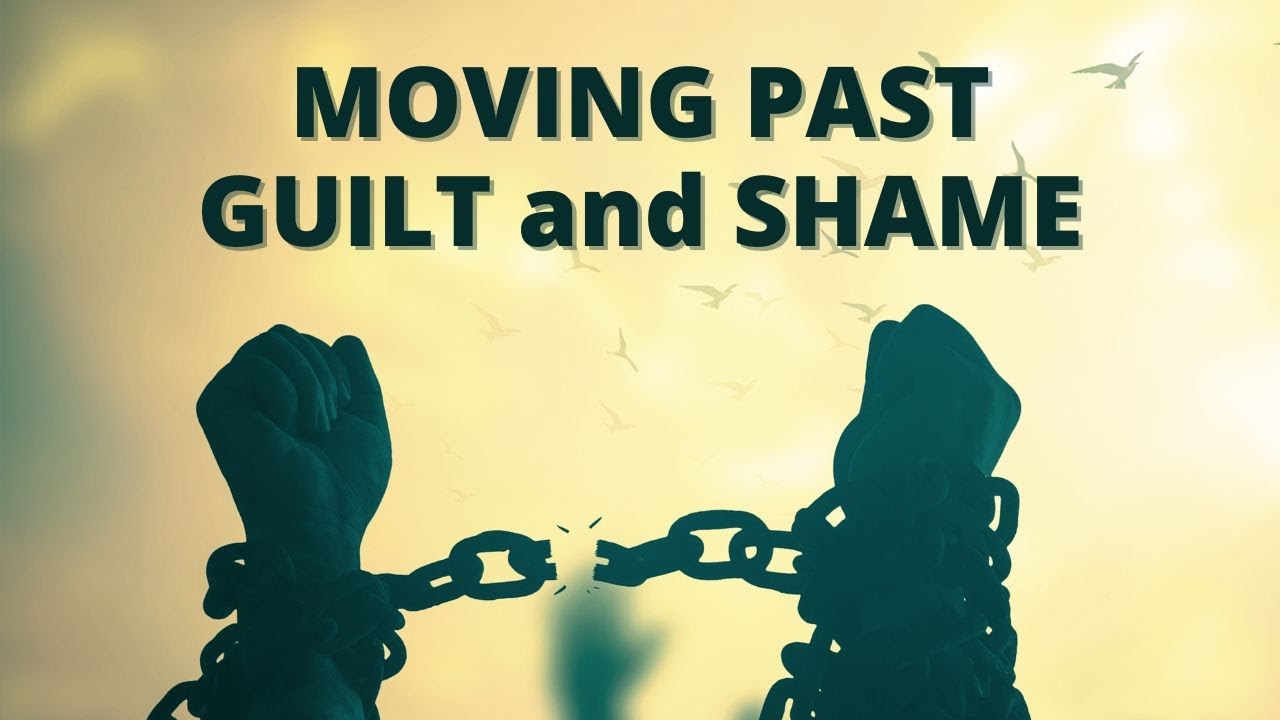 Moving Past Guilt and Shame - YouTube