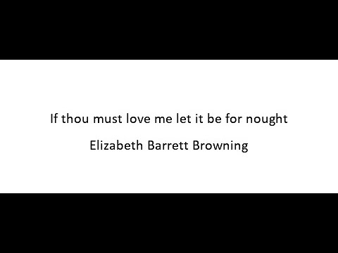 If thou must love me let it be for nought - Elizabeth Barrett Browning ...