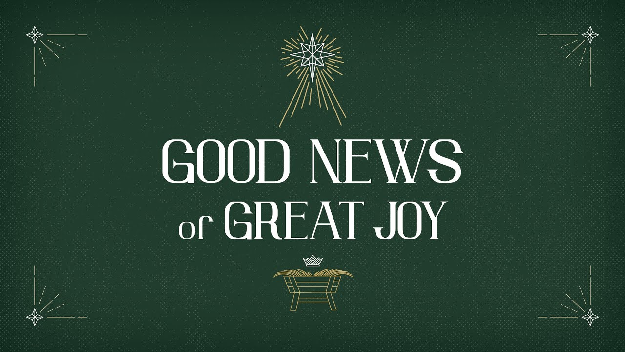 Good News of Great Joy: The Good News is for Everyone - Connor Wood, 12 ...
