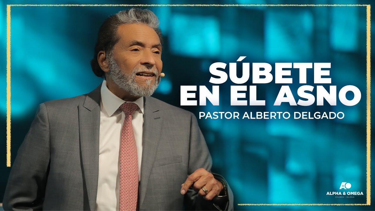 SÚBETE EN EL ASNO | PASTOR ALBERTO DELGADO - YouTube