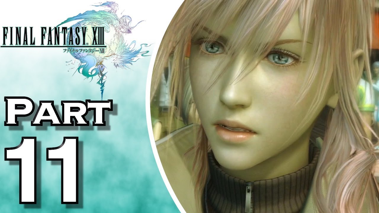 Let's Play Final Fantasy XIII (Gameplay + Walkthrough) Part 11 - YouTube
