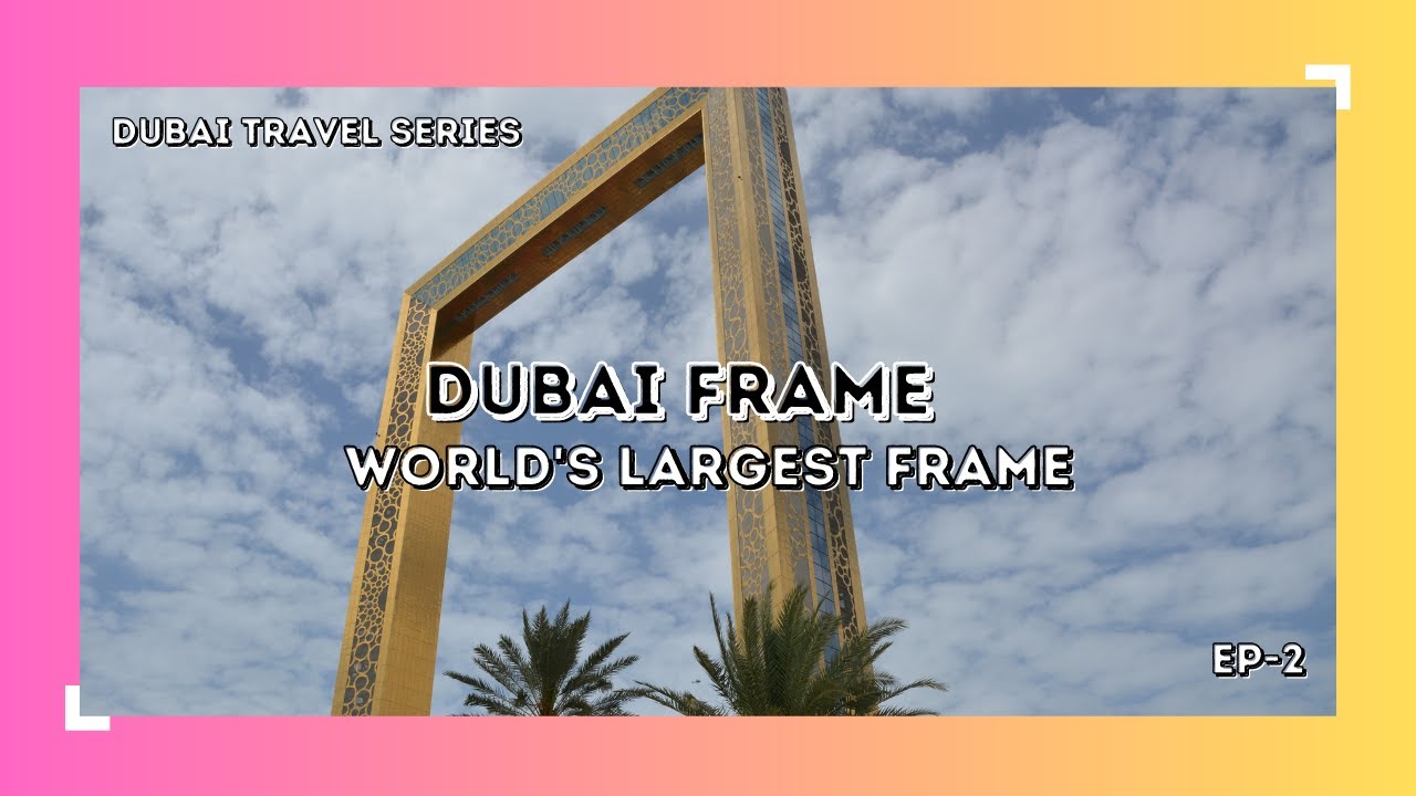Dubai Frame: World's Largest Frame|दुनिया का सबसे बड़ा फ्रेम| (With ...