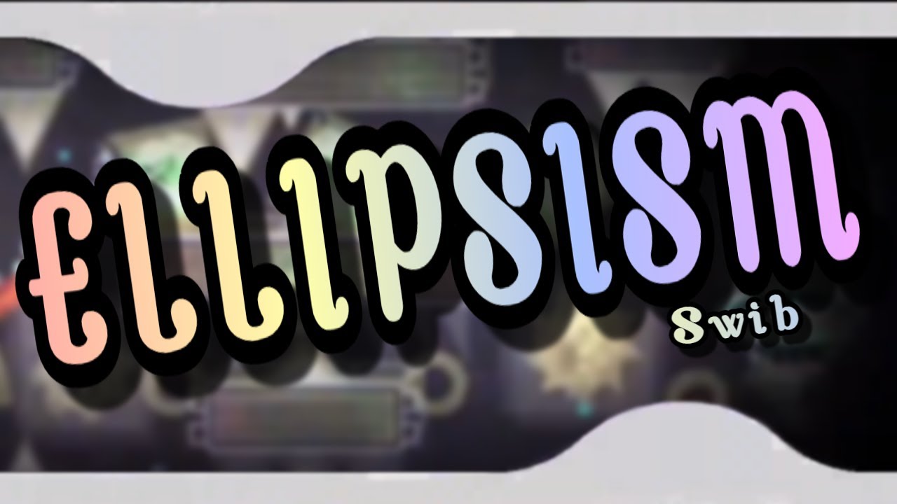 {NEW HARDEST!!!} ELLIPSISM BY Swib COMPLETE! (EXTREME DEMON) - YouTube