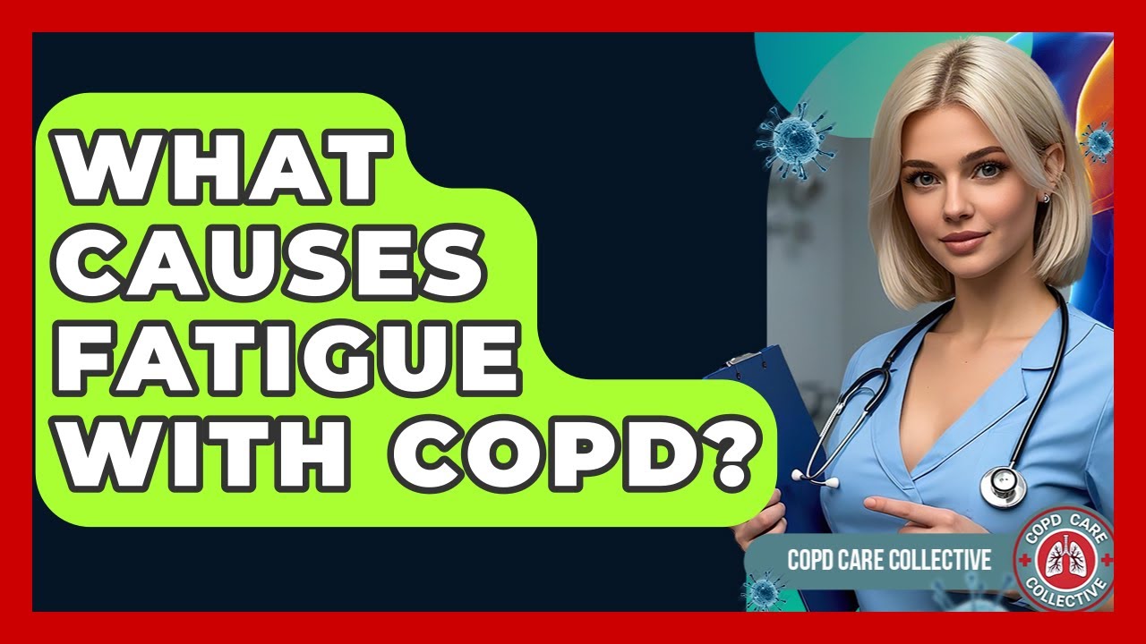What Causes Fatigue With COPD? - COPD Care Collective - YouTube