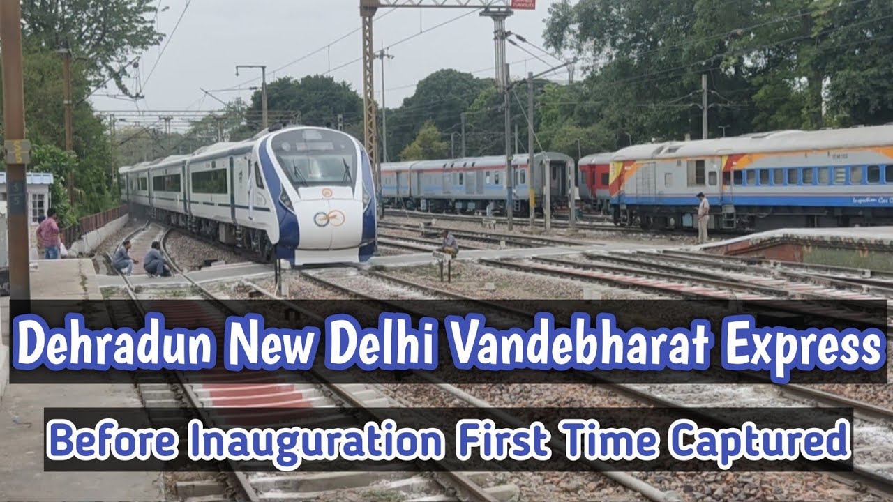 First Time Captured Dehradun New Delhi Vandebharat Express Before ...