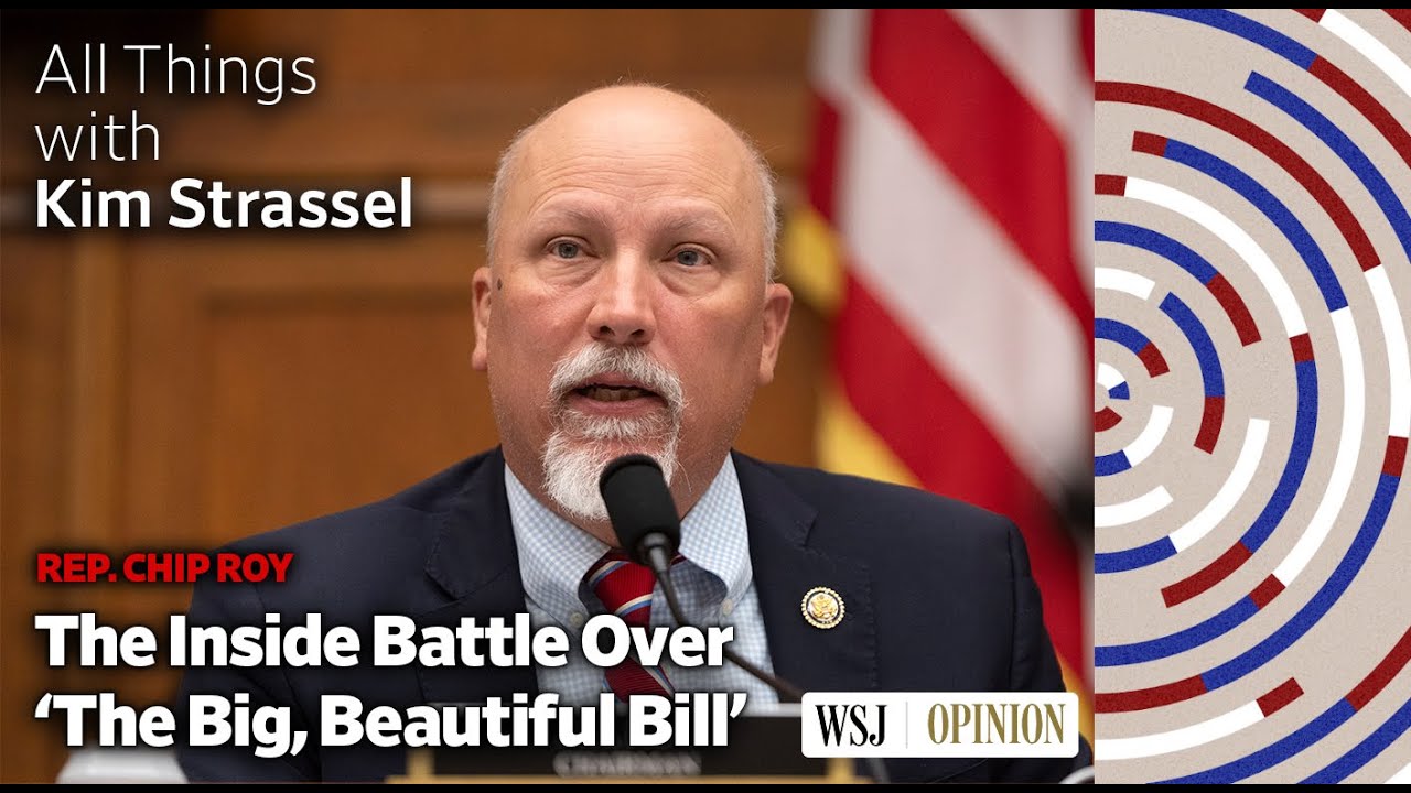 Rep. Chip Roy on the Inside Battle over the ‘Big, Beautiful Bill’ - YouTube