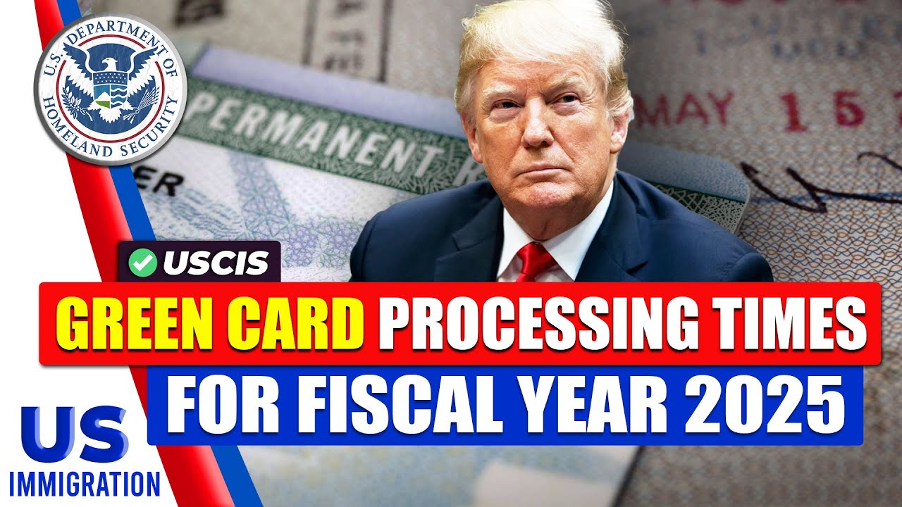 Green Card Processing Times for Fiscal Year 2025 | US Immigration News ...