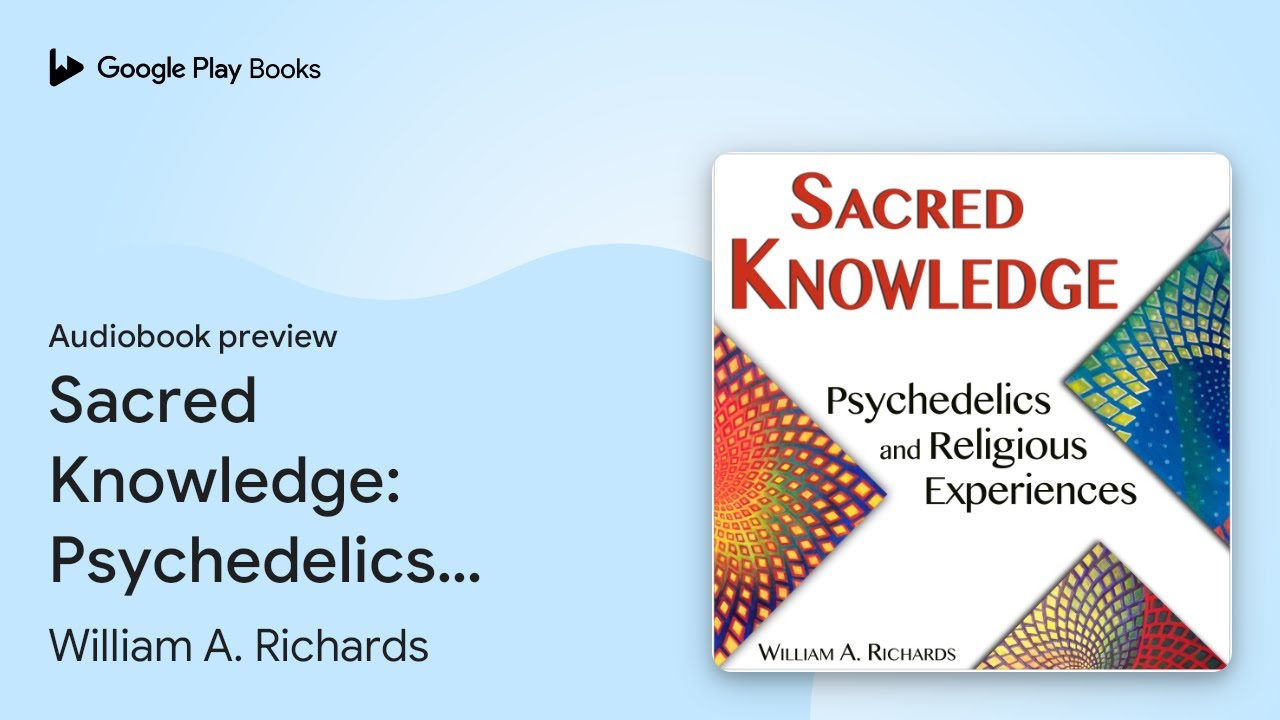 Sacred Knowledge: Psychedelics and Religious… by William A. Richards ...