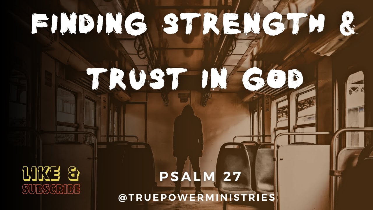 Finding Strength and Trust in God | Meditative Reading of Psalms 27 ...