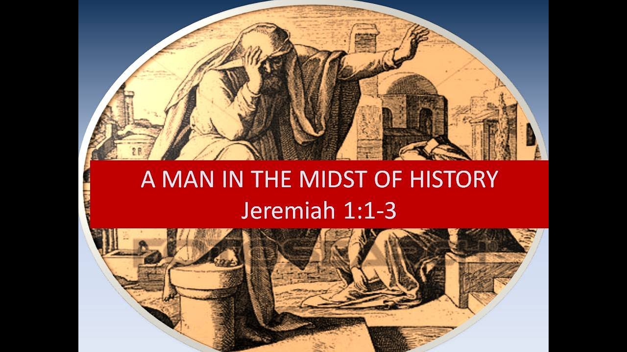 Jeremiah 1:1-3 -- A MAN IN THE MIDST OF HISTORY - YouTube
