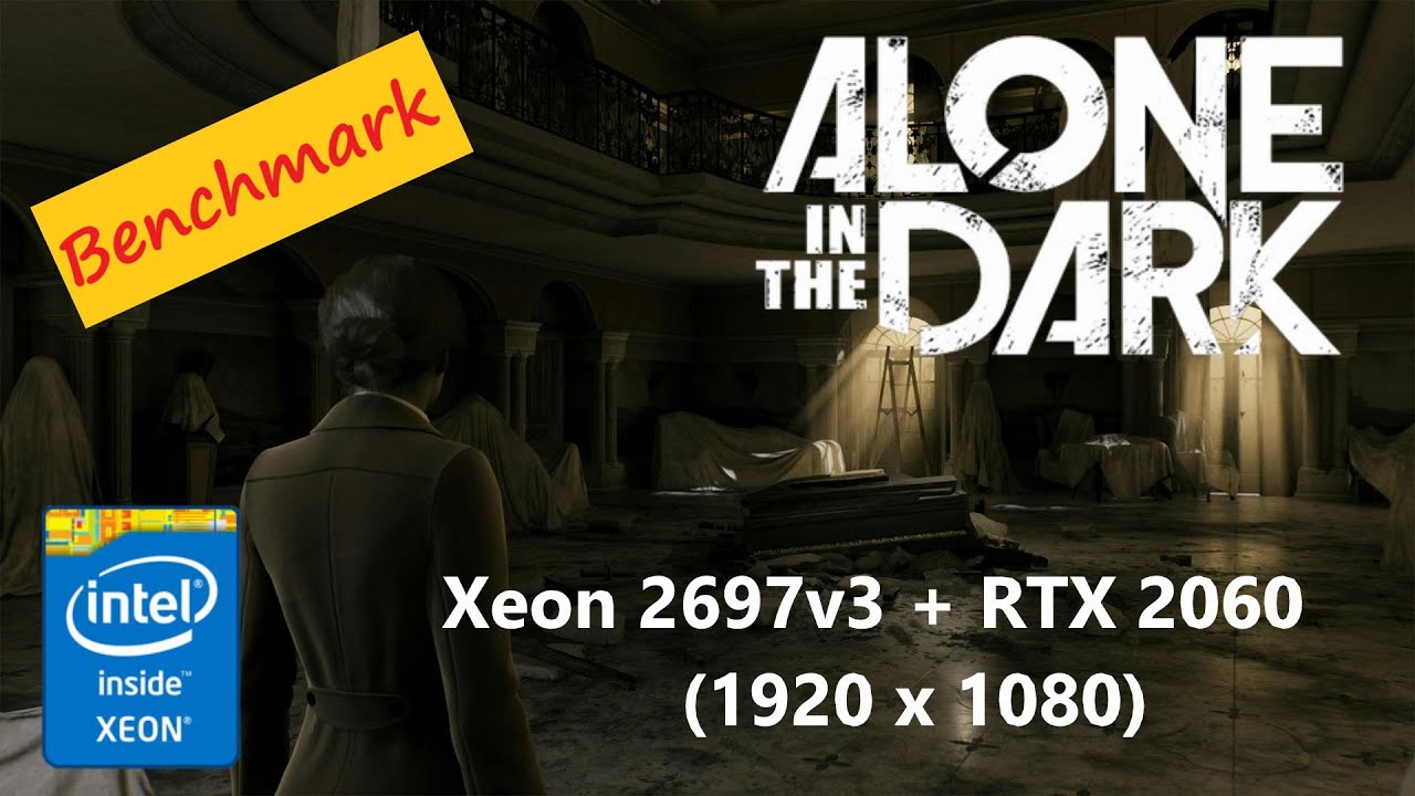 Alone In The Dark (Xeon 2697v3 (HT OFF) + RTX 2060) Full HD - YouTube