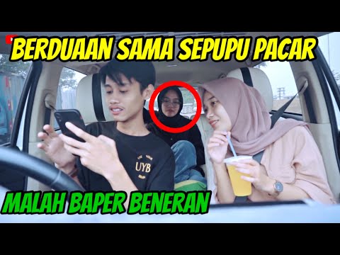 PRANK BERDUAAN DIMOBIL BARENG SEPUPU PACAR, SAMPAI DIA BAPER BENERAN