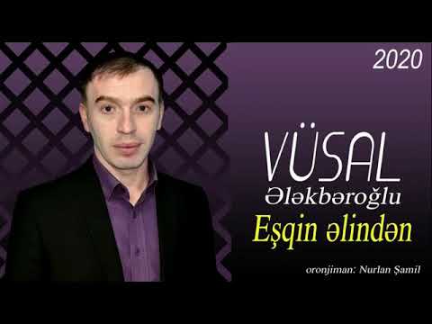 Vusal Elekberoglu Esqin elinden yeni 2020