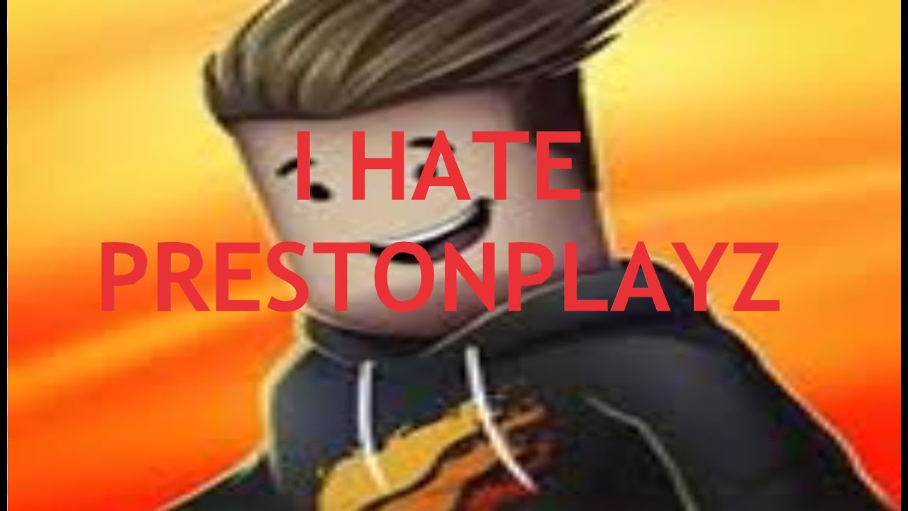 I HATE PRESTON PLAYZ - YouTube