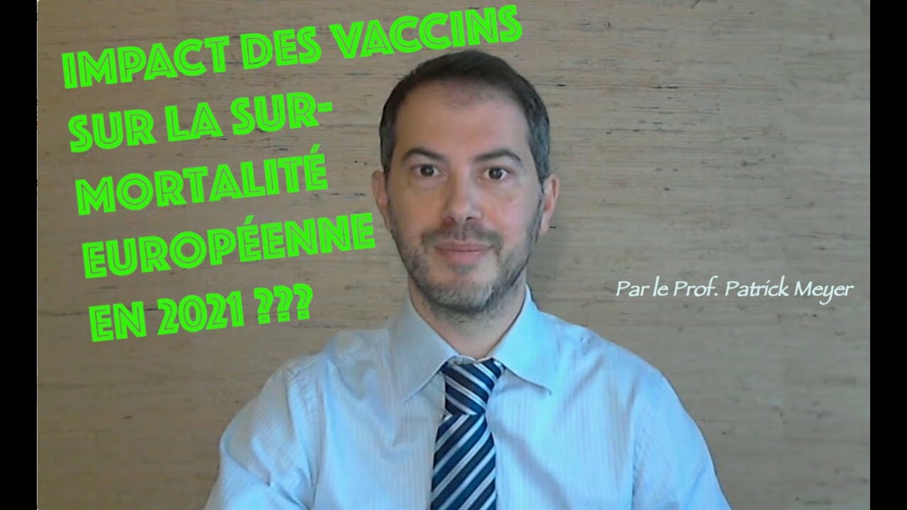Impact des vaccins sur la mortalité excessive de 2021 en EU par le Prof. Patrick Meyer - YouTube