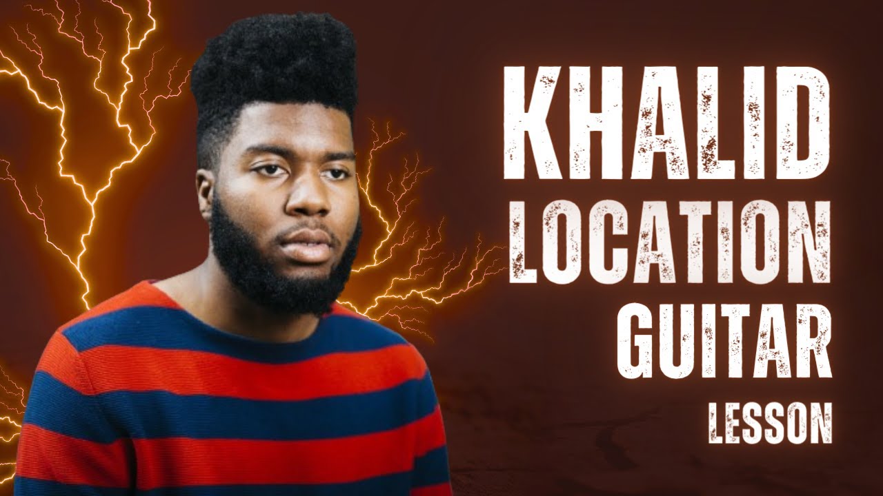 Location - Khalid | Guitar Lesson (Finger picking and Strumming) How to ...