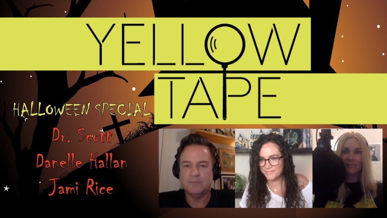 Yellow Tape - Halloween Special with Dr. Scott, Danelle Hallan & Jami ...