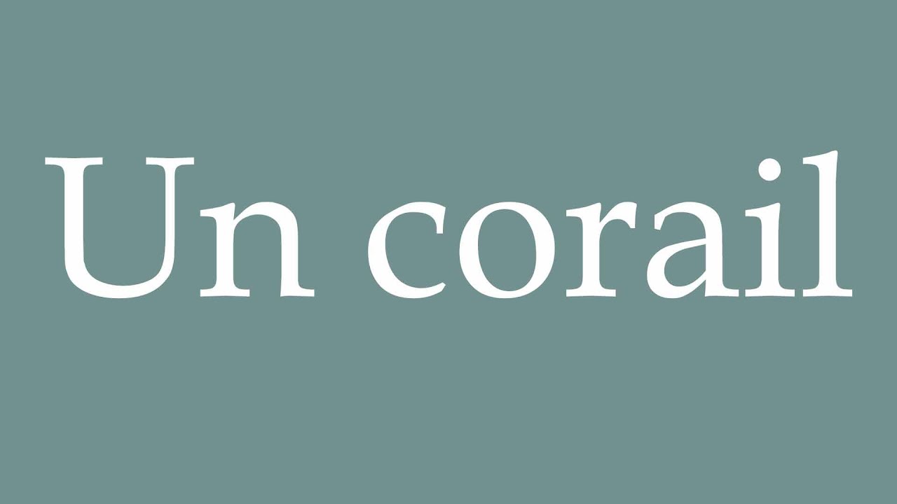 How to Pronounce ''Un corail'' (A coral) Correctly in French - YouTube