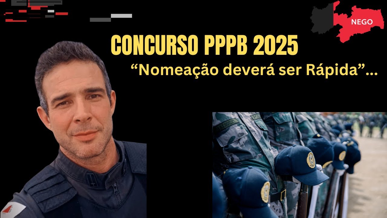 CONCURSO PPPB 2025 DEVE NOMEAR RÁPIDO. - YouTube