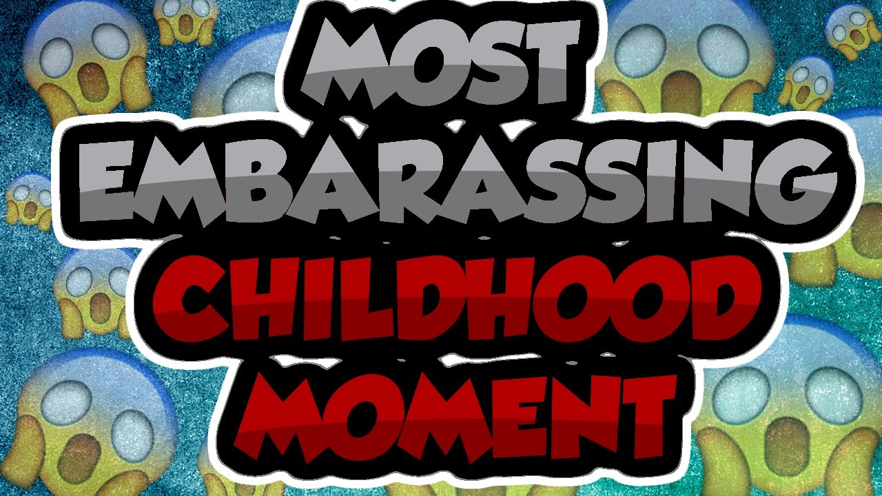 My Most Embarrasing Childhood Moment - YouTube