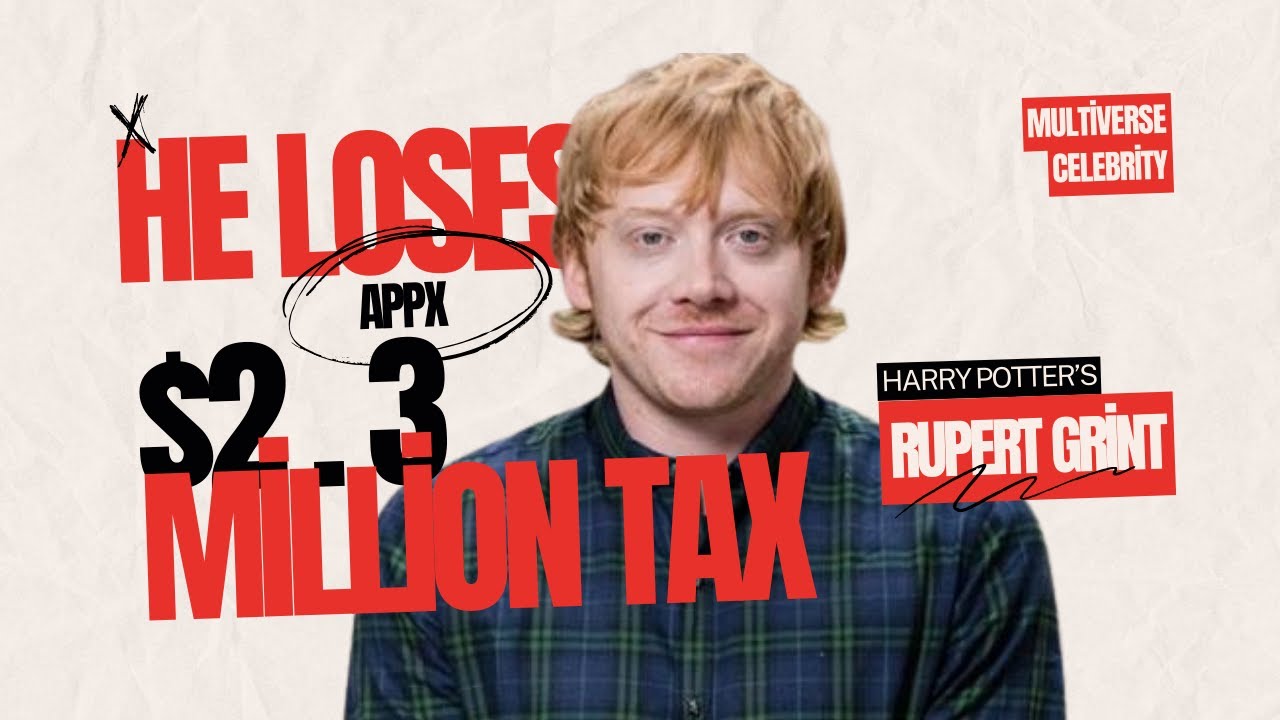 Harry Potter’s Rupert Grint Faces $2 3 Million Tax - YouTube