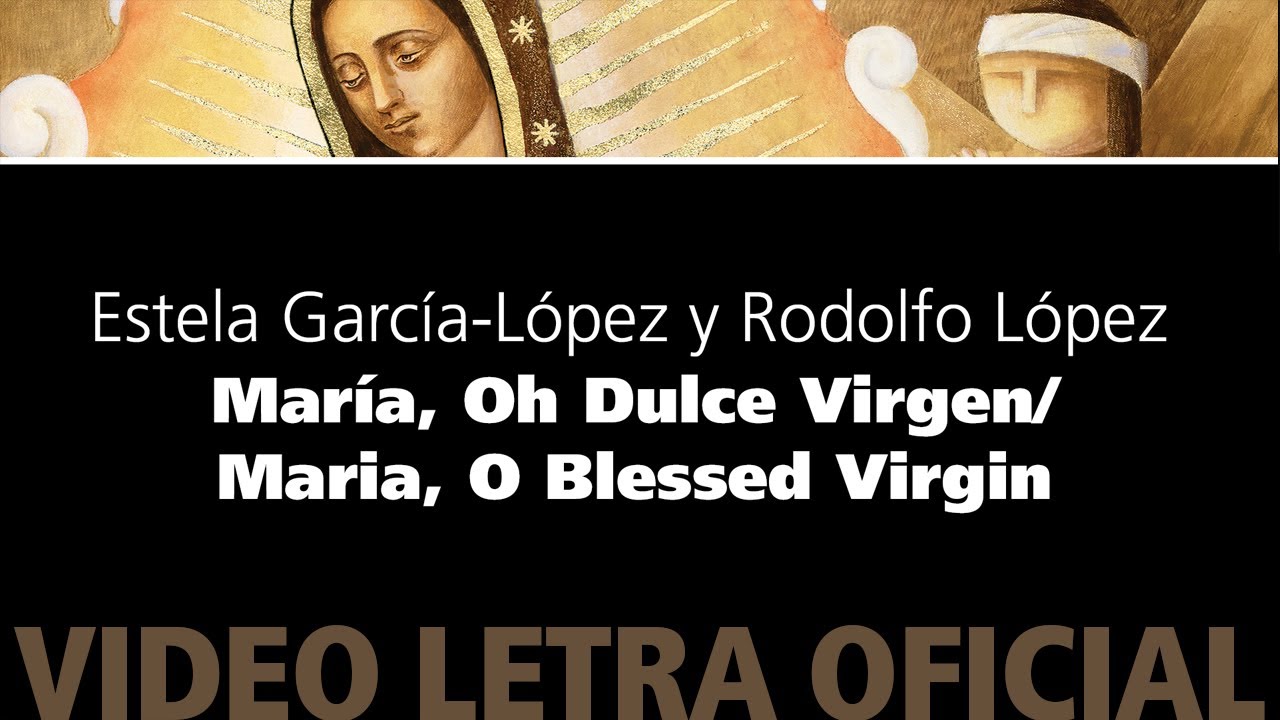 María, Oh Dulce Virgen/Maria, O Blessed Virgin – Estela García-López y ...